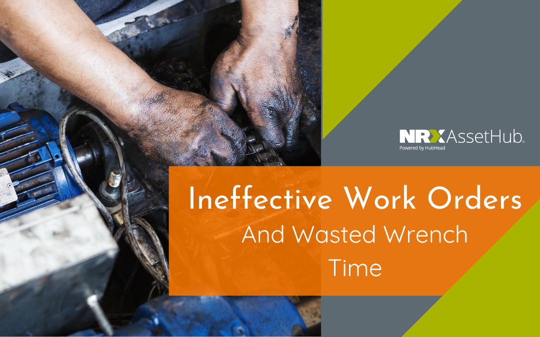 Ineffective Work Orders and Wasted Wrench Time - NRX AssetHub