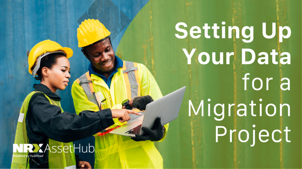 Setting Up Your Data for a Migration Project - NRX AssetHub