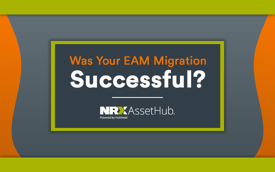 Was Your EAM Migration Successful? - NRX AssetHub