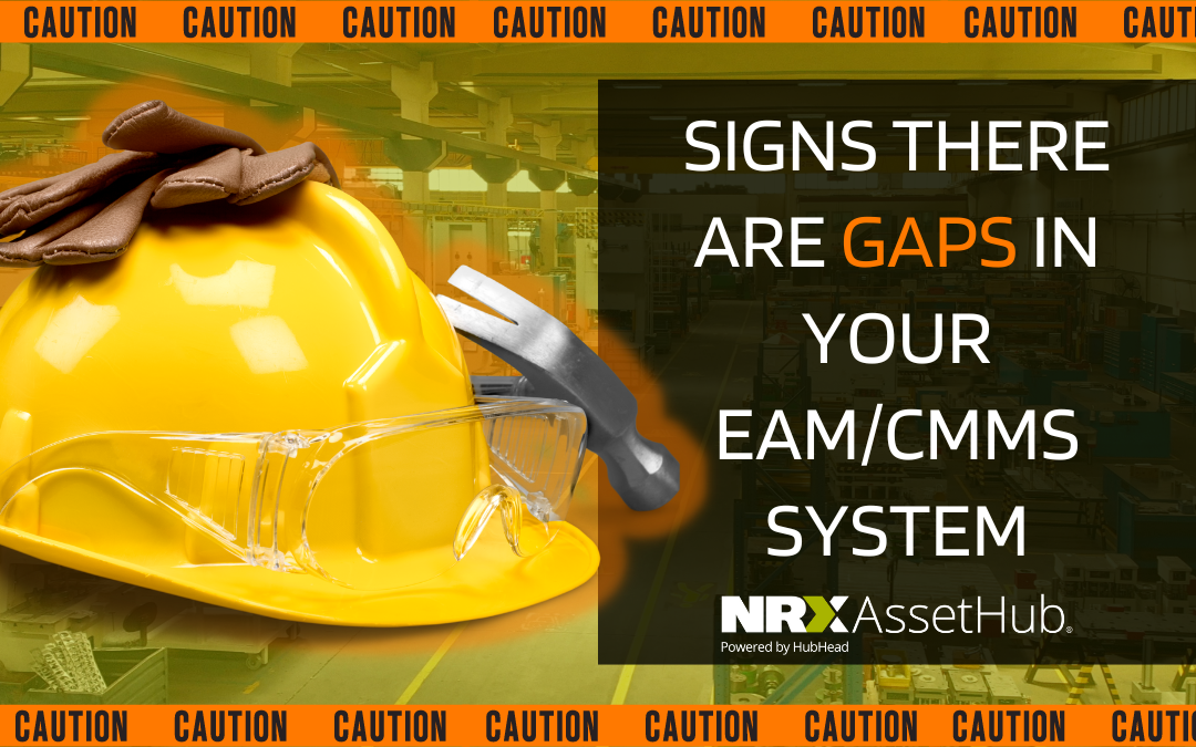 Signs There are Gaps in Your EAM/CMMS System - NRX AssetHub