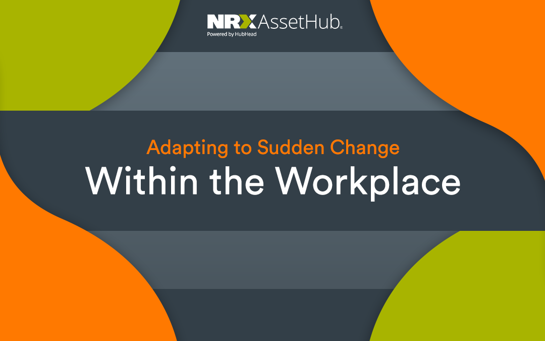 Adapting to Sudden Change Within the Workplace - NRX AssetHub